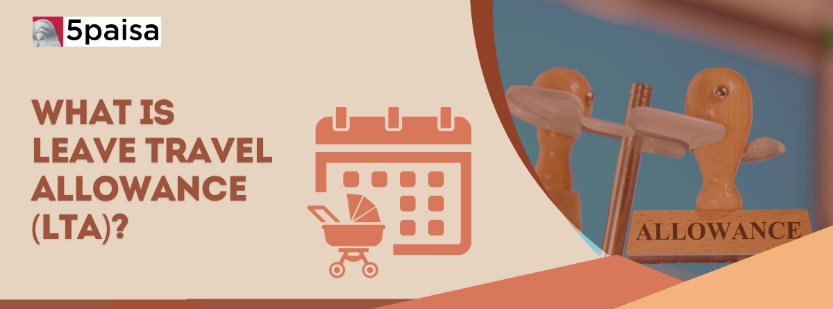 Leave Travel Allowance (LTA): Procedure & Eligibility Criteria | 5paisa